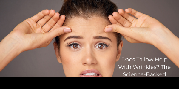 Does Tallow Help With Wrinkles? The Science-Backed Truth – Tallow Me Pretty