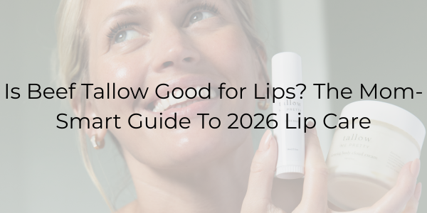 Is Beef Tallow Good for Lips? The Mom-Smart Guide To 2026 Lip Care ...